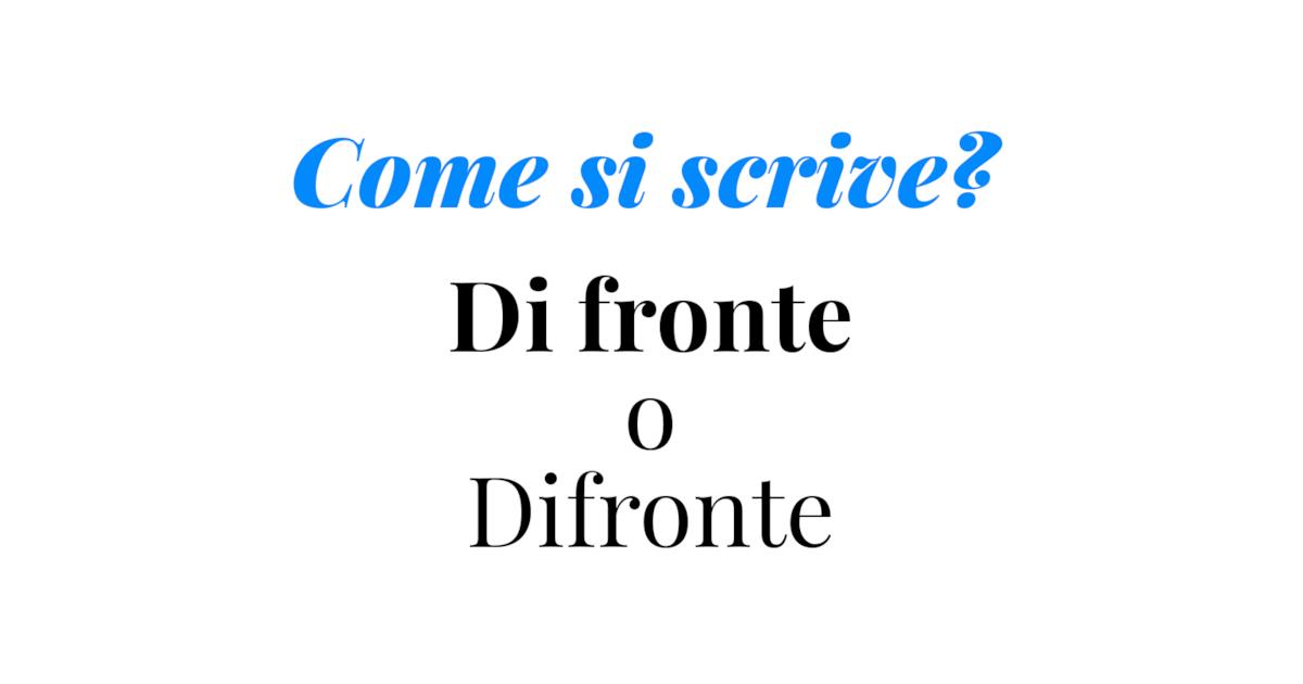 Appunti di grammatica che chiariscono se scrivere difronte o di fronte