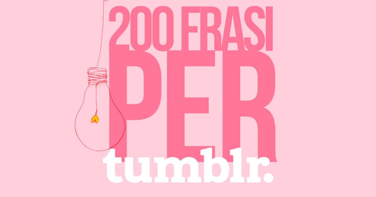 Tumblr: le 200 frasi più belle da condividere